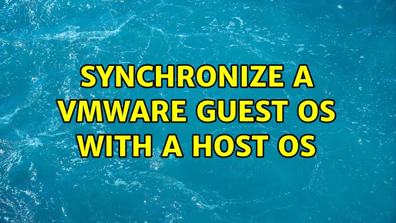 Synchronize a vmware guest OS with a host OS (2 Solutions!!) - YouTube