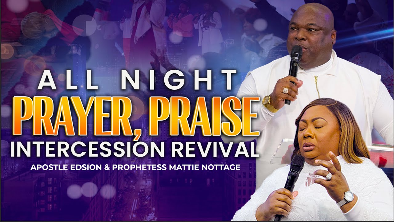 ALL NIGHT PRAYER, WORSHIP & INTERCESSION || Apostles Edison & Mattie Nottage Day 31 - YouTube