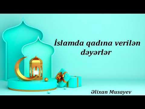Əlixan Musayev - İslamda qadına verilən dəyərlər