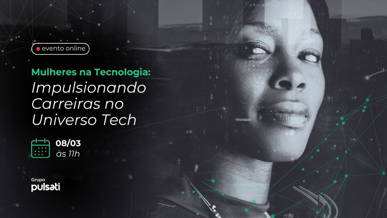 Mulheres na Tecnologia: Impulsionando Carreiras no Universo Tech #GrupoPulsati - YouTube