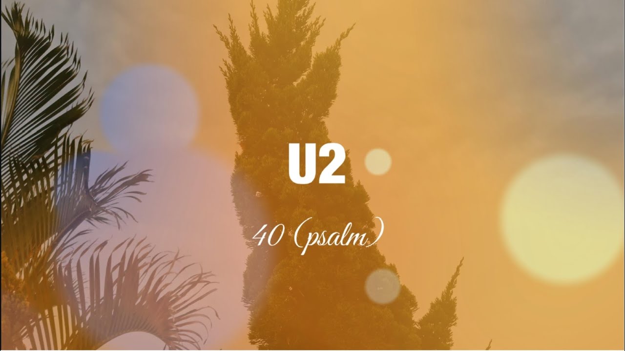 U2 40 Psalm YouTube u2-40-psalm-youtube