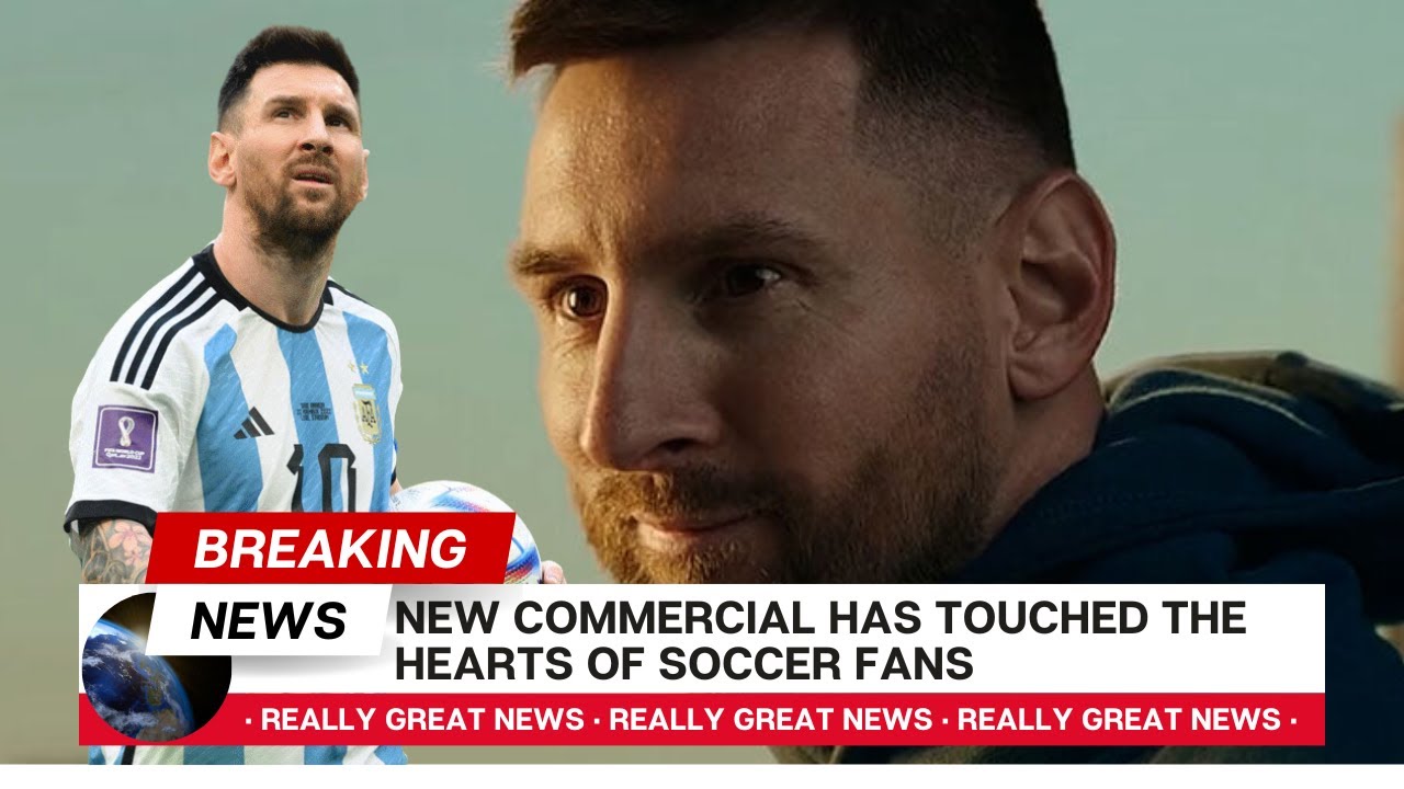Messi and his moving new commercial that has touched the hearts of ...
