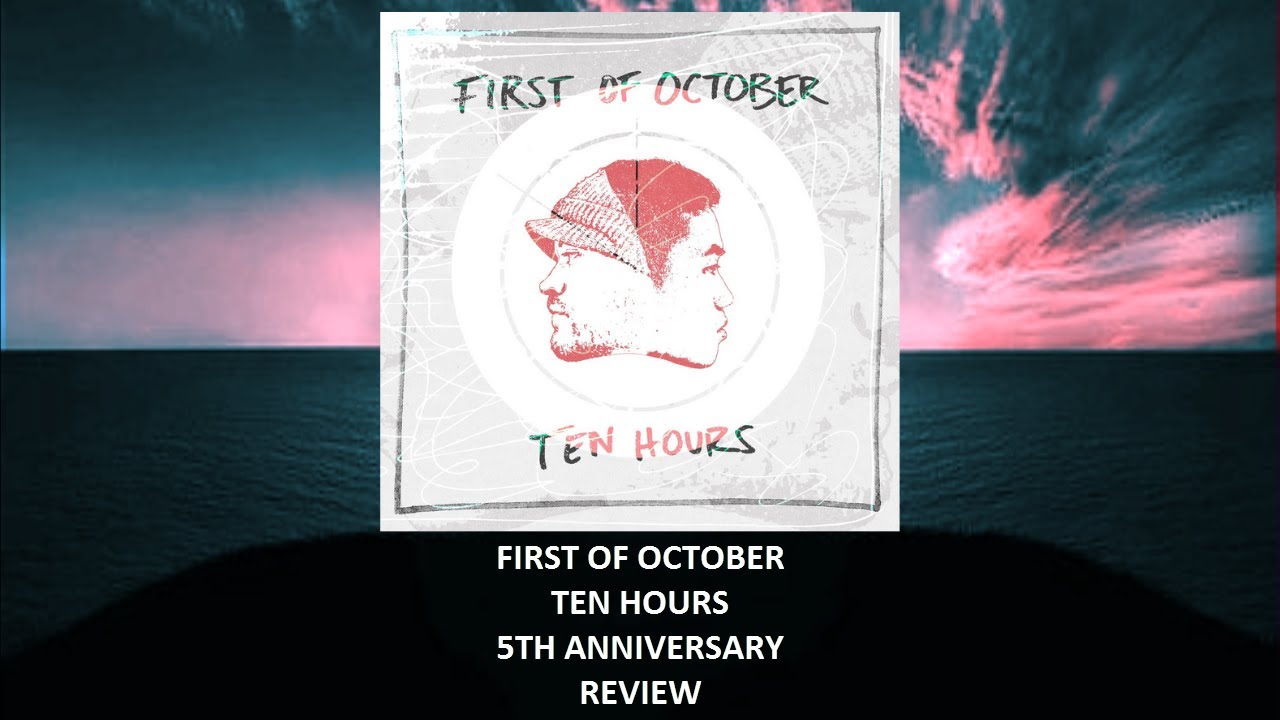 First Of October - Ten Hours 5th anniversary REVIEW - YouTube