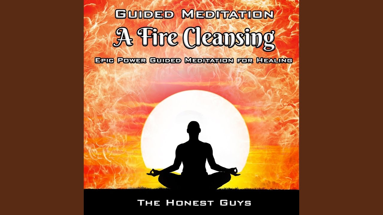 Guided Meditation. a Fire Cleansing. Epic Power Guided Meditation for ...