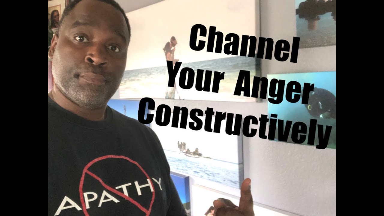 Channel Your Anger Constructively. - YouTube