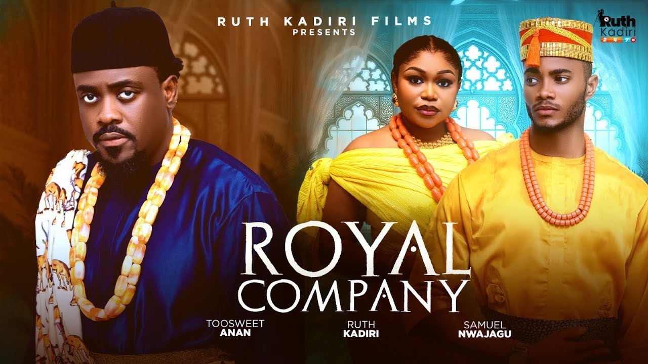 ROYAL COMPANY - RUTH KADIRI AND TOOSWEET ANAN 2025 latest Nigerian ...