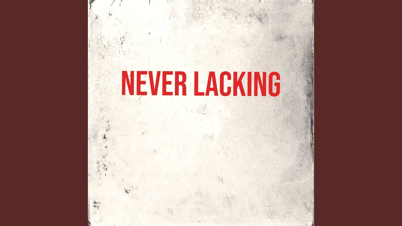 Never Lacking - YouTube