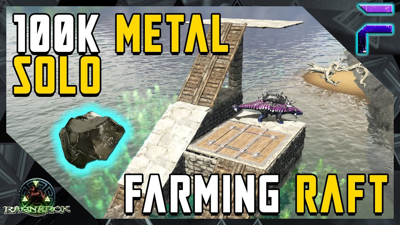 RAGNAROK 100K METAL SOLO FARMING RAFT- Ark: Survival Evolved - YouTube