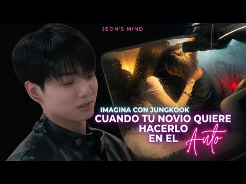 Cuando tú novio quiere h4c€rl0 en el auto | imagina con Jungkook | Cap Único