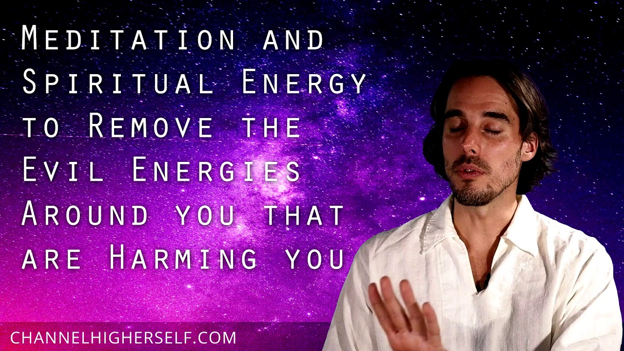 Meditation and Spiritual Energy to Remove the Evil Energies Around you ...