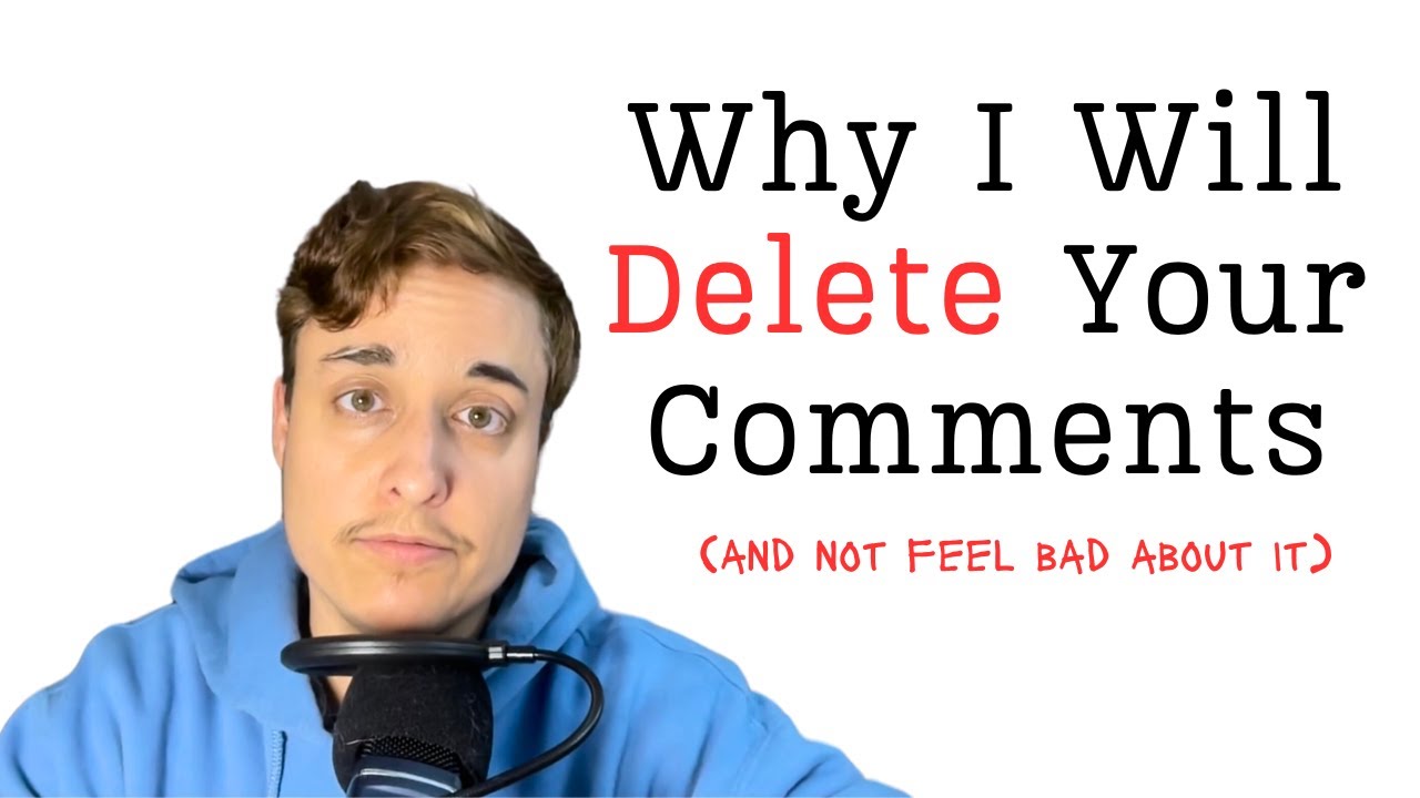 Why I Will Delete Your Comments (and not feel bad about it) - YouTube