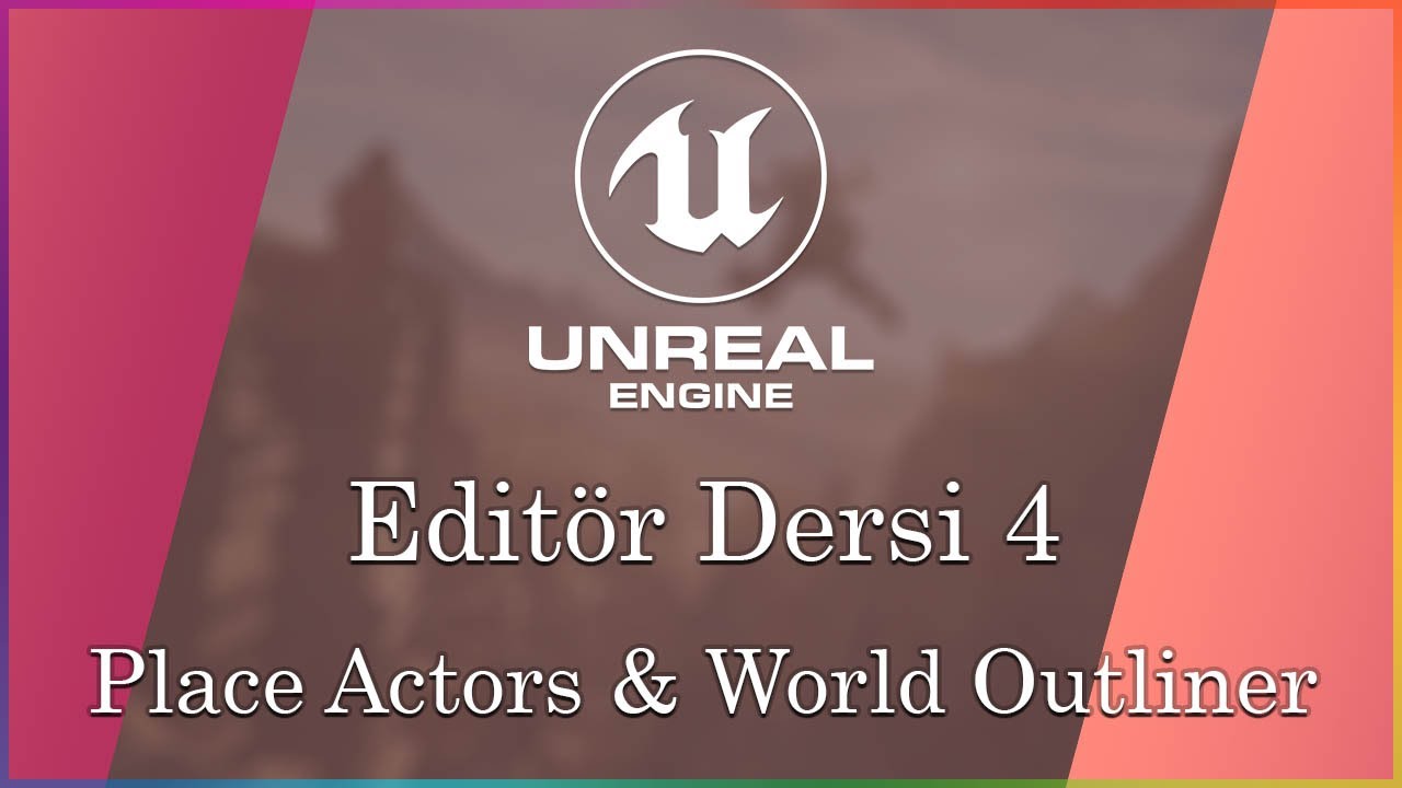 Place Actors & World Outliner - Ders 4 - Unreal Engine 4 Editör ...