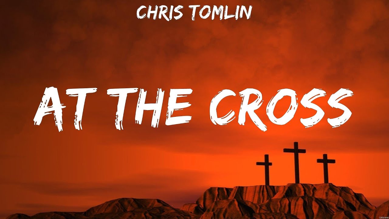 Chris Tomlin - At the Cross (Lyrics) Bethel Music, Zach Williams - YouTube
