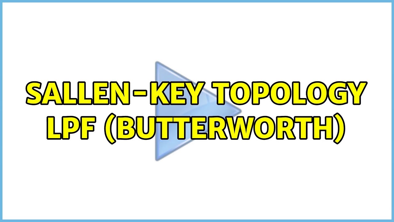 Sallen-Key topology LPF (Butterworth) (2 Solutions!!) - YouTube