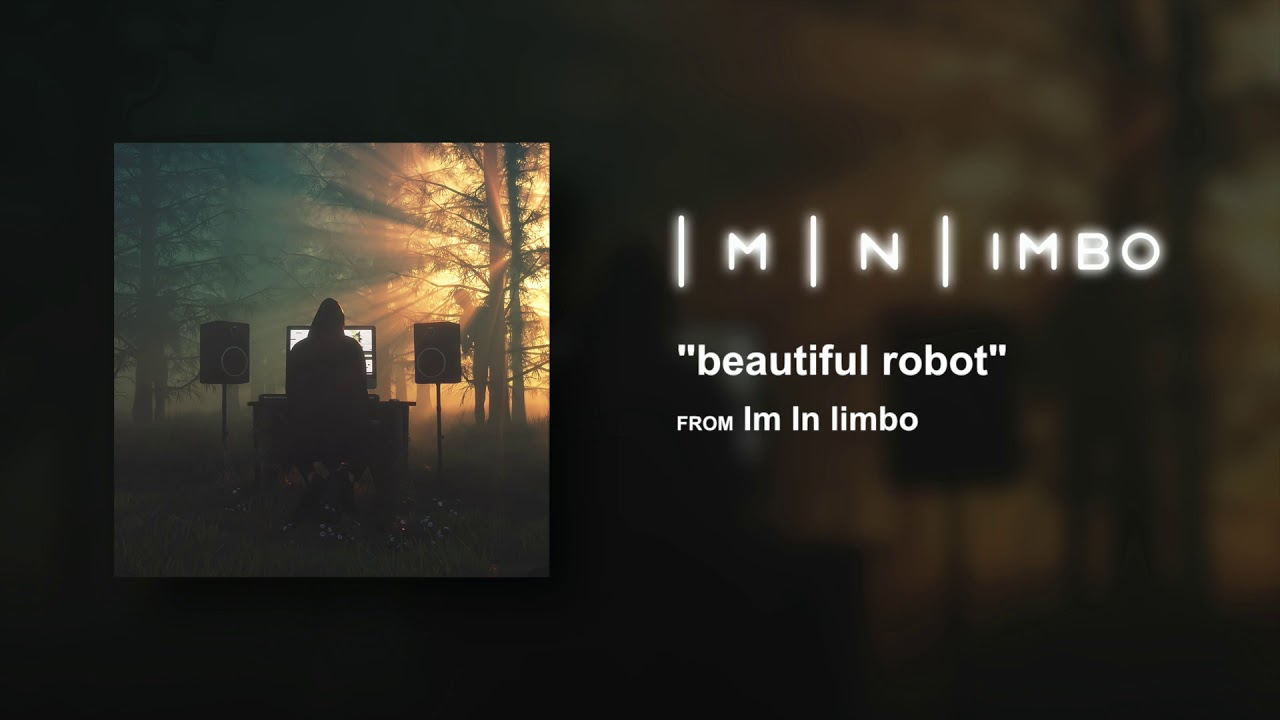 beautiful robot - Im In limbo - YouTube