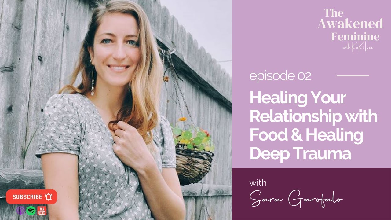 Healing Your Relationship with Food & Healing Deep Trauma with Sara ...