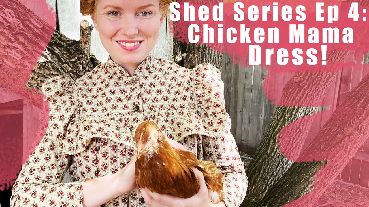 The Shed Series 4: Chicken Mama Dress! (And Chickens!) - YouTube