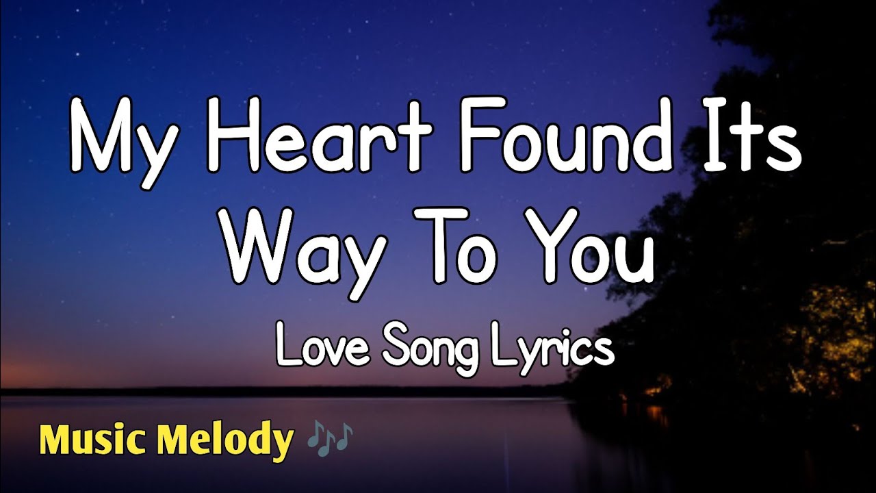 My Heart Found Its Way To You - Romantic Love Song (Lyrics)😚 - YouTube