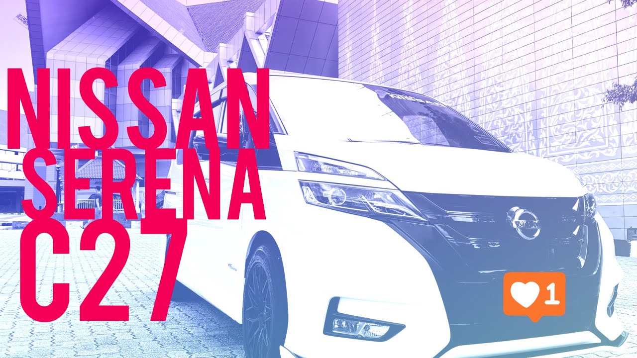 My NISSAN SERENA C27 | MPV Keluarga | Modified Serena Malaysia - YouTube