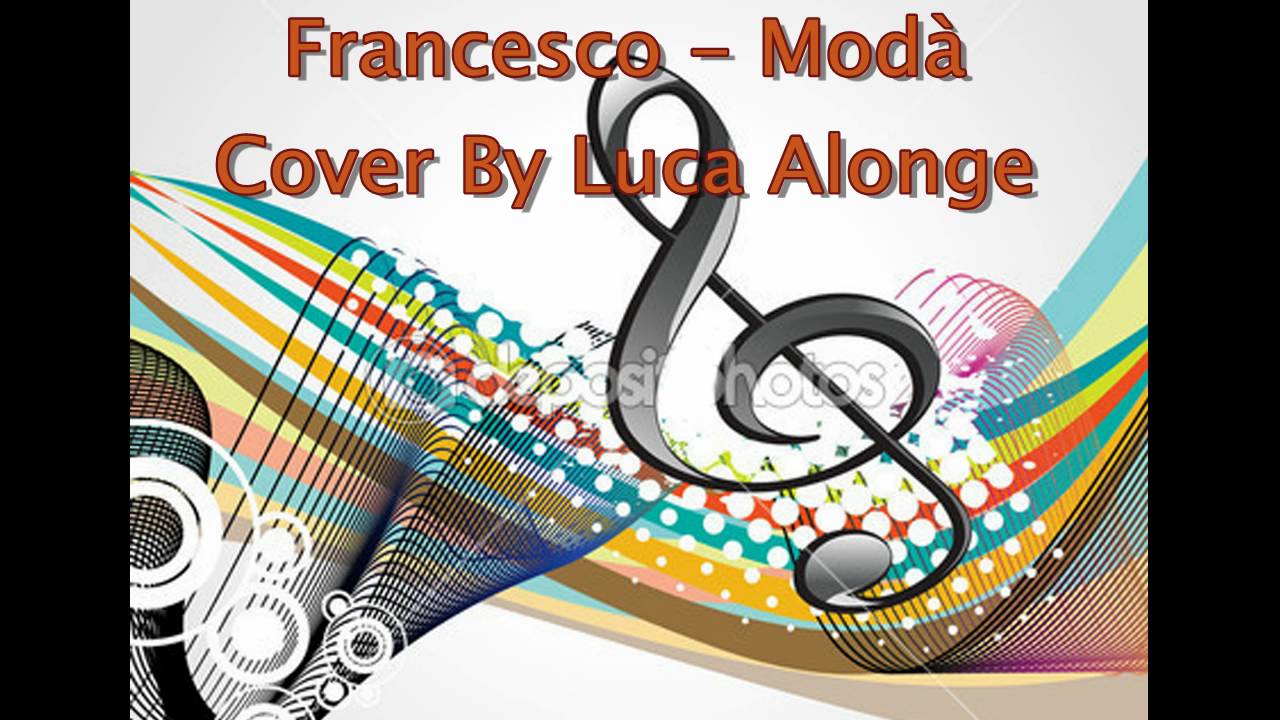 FRANCESCO - MODA' - COVER BY LUCA ALONGE - YouTube