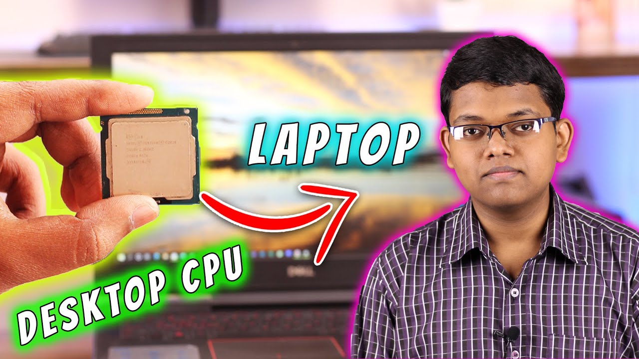 Laptop Vs Desktop CPU: क़ोनसा बेहतर है ? Desktop CPU On Laptop ...