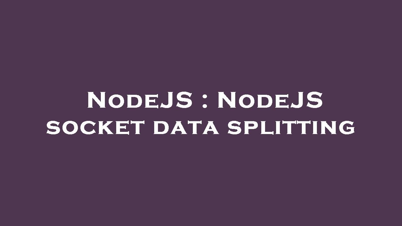 Nodejs Nodejs Socket Data Splitting Youtube 8175