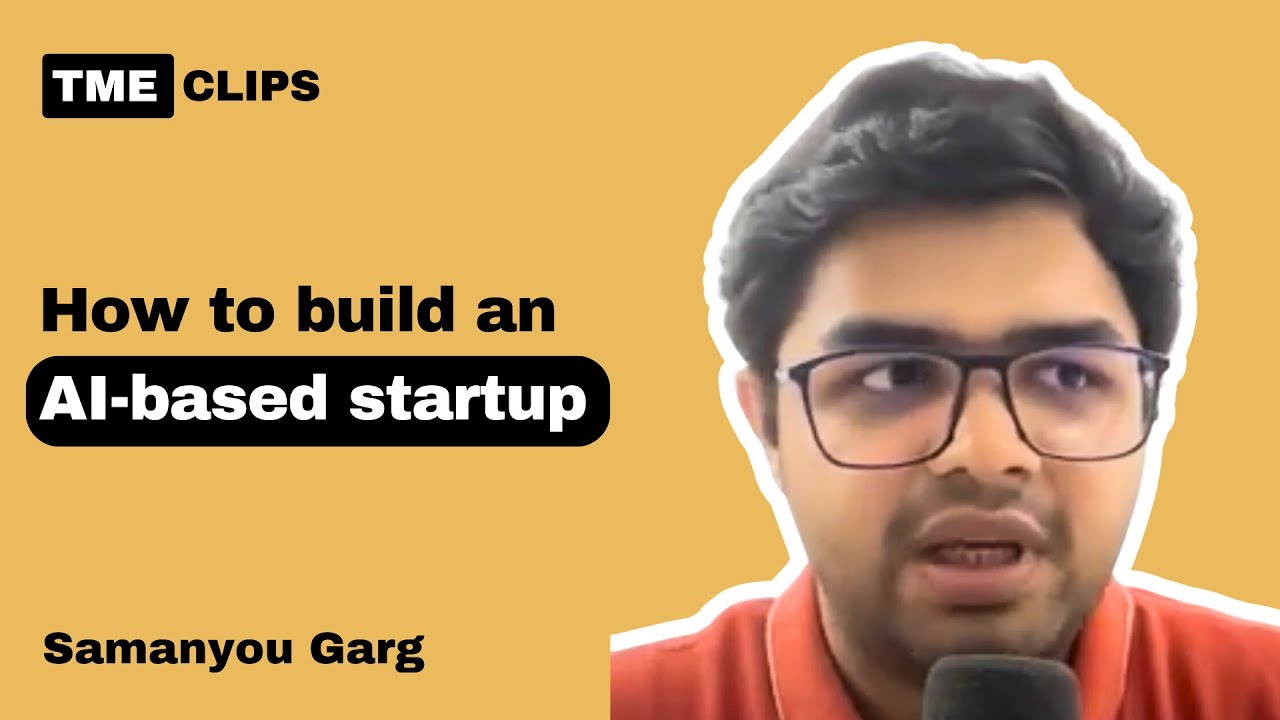 Watch this Before Building an AI-Startup - Samanyou Garg | TME Clips - YouTube