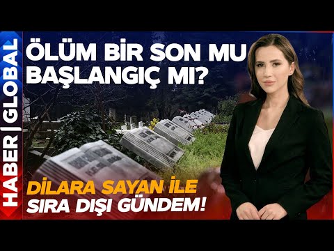 Ölüm Bir Son mu Başlangıç mı? Dilara Sayan İle Sıra Dışı Gündem