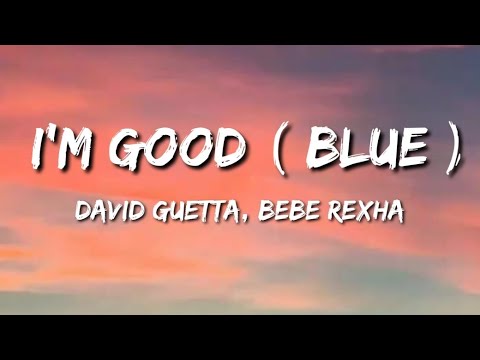 I'm Good ( blue ) :- David Guetta & bebe rexha ( lyrics ) - YouTube
