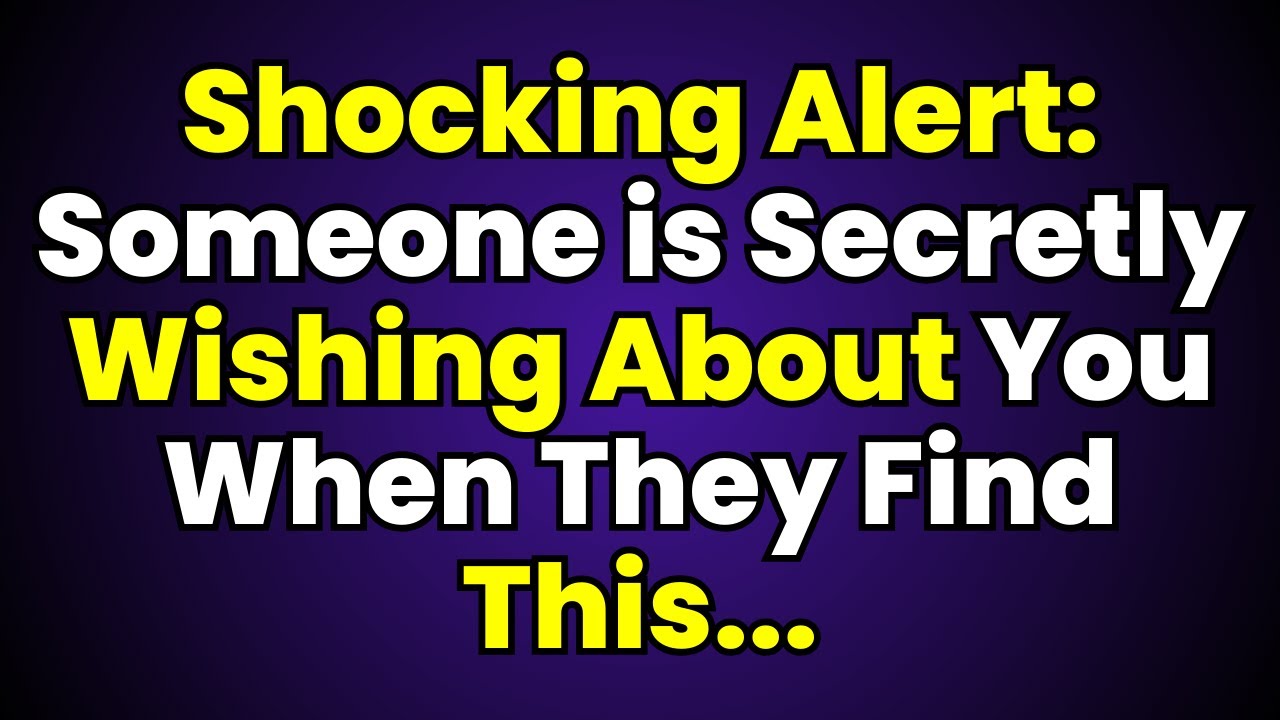 Shocking Alert: Someone is Secretly Wishing About You When They Find ...