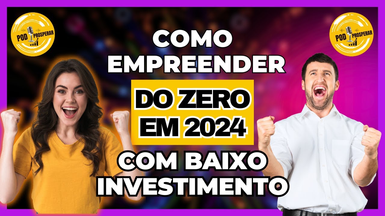 COMO EMPREENDER DO ZERO EM 2024 COM BAIXO INVESTIMENTO - YouTube