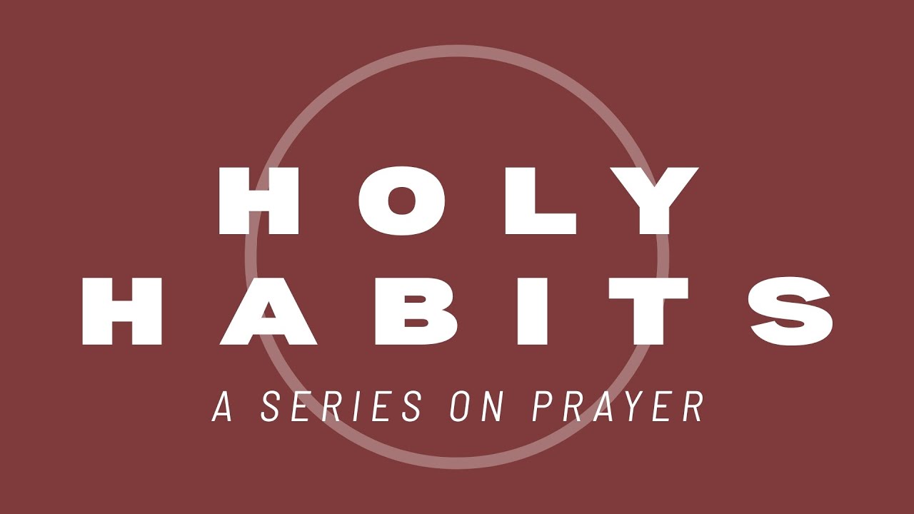Holy Habits: Prayer | Talking With God - YouTube
