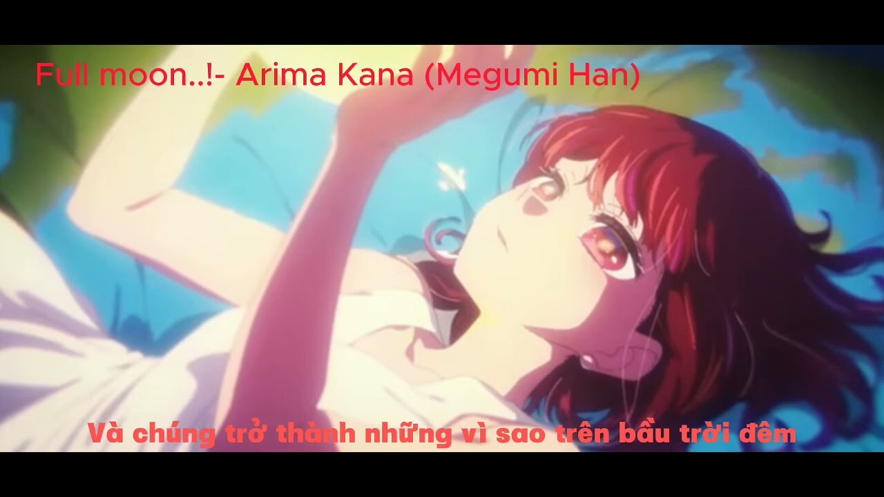 Full moon...!- Arima Kana (CV Megumi Han) [Oshi No Ko Ep 9 Insert Song] {Vietsub}⭐ - YouTube