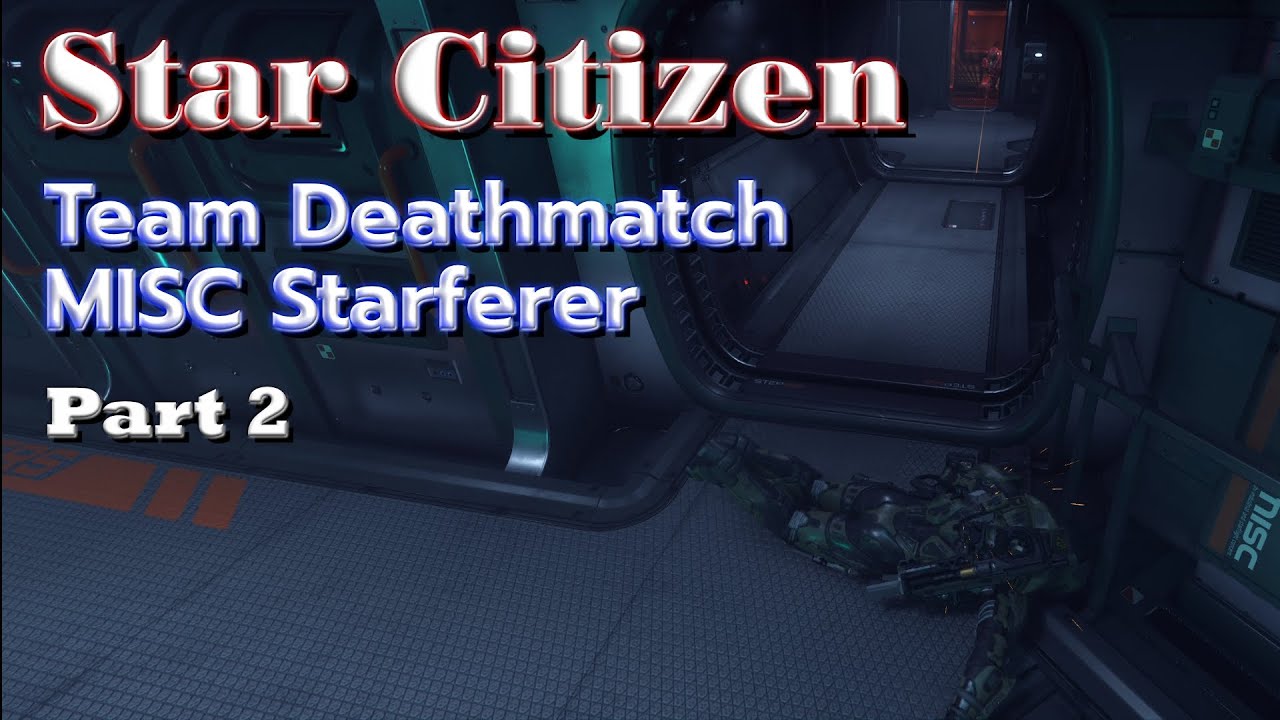 Star Citizen - Team Deathmatch - MISC Starfarer - Part 2 - YouTube