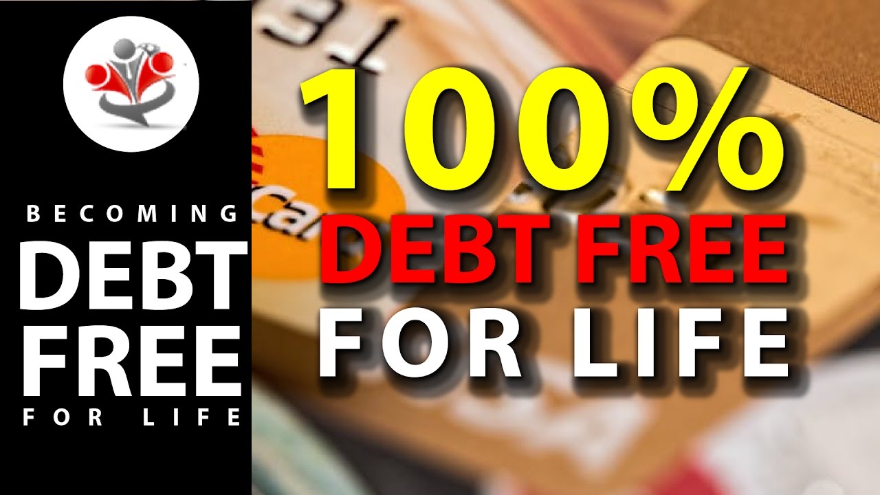 100 Percent Debt Free for Life (NEWLY UPDATED) AMAZING VIDEO!!! - YouTube