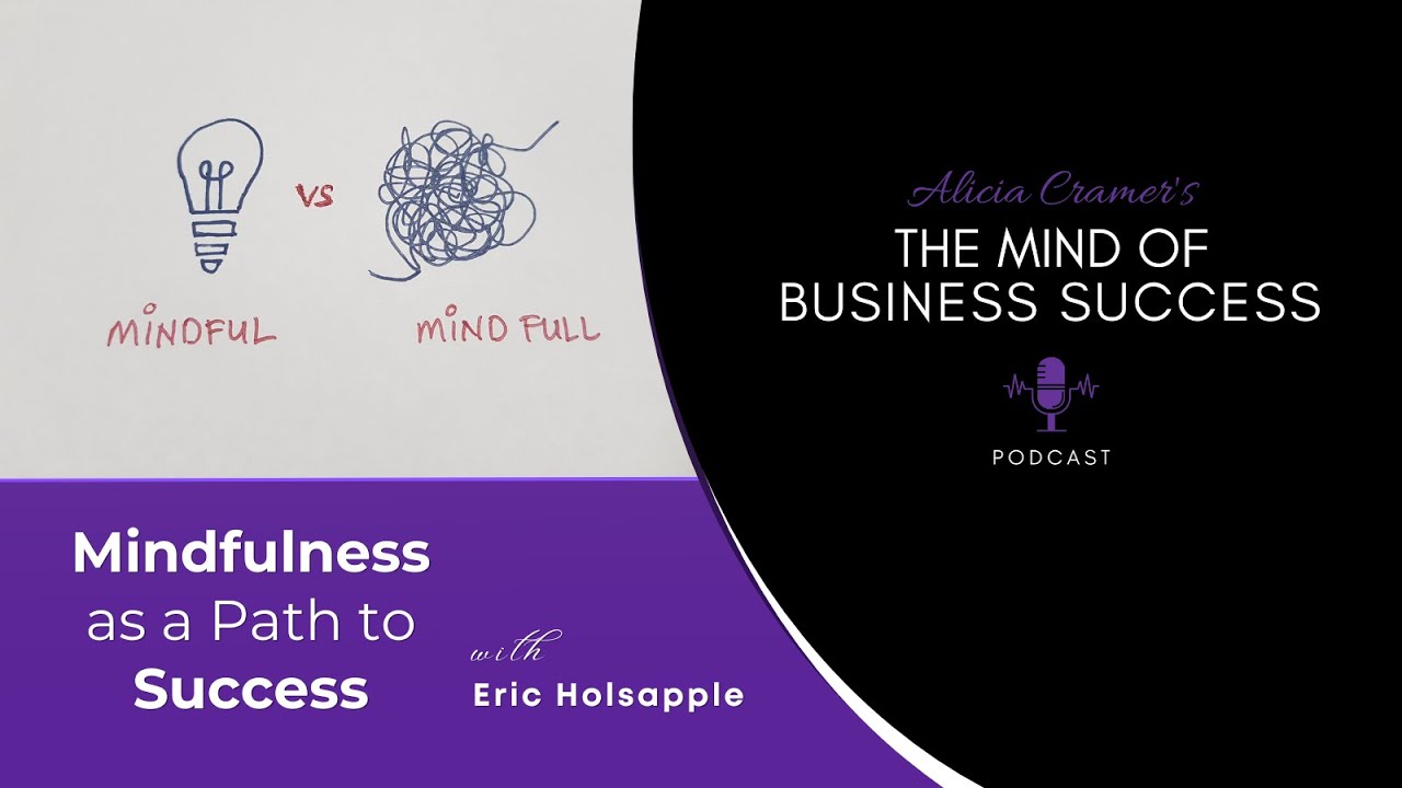 Mindfulness as a Path to Success with Eric Holsapple | The Mind of ...