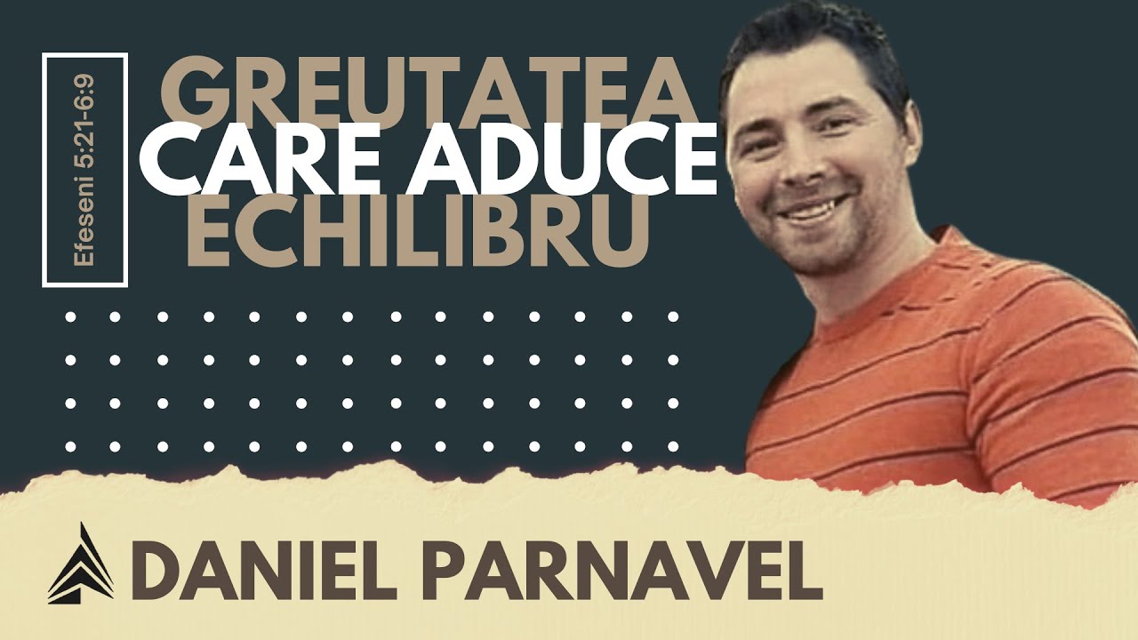 Greutatea care aduce echilibru Efeseni 5:21-6:9 - YouTube