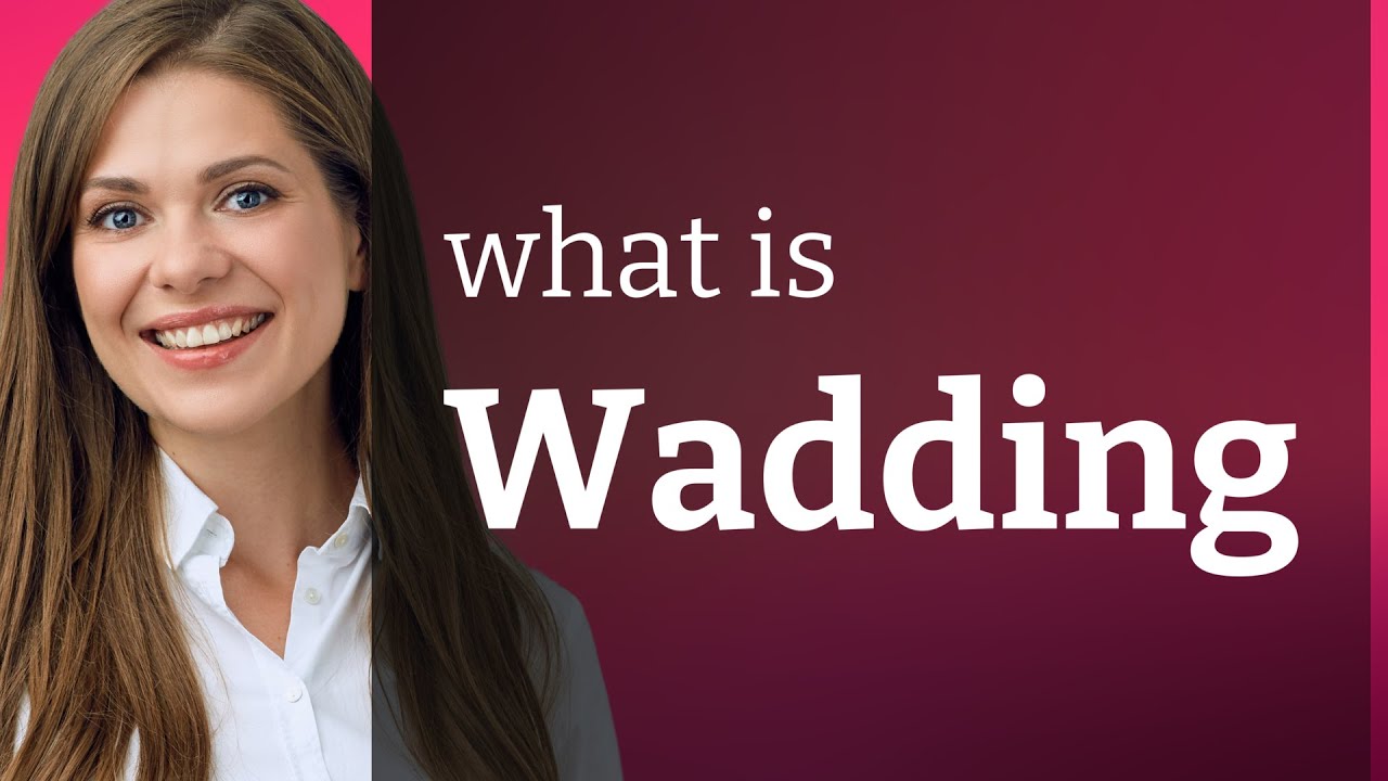 Wadding — WADDING meaning - YouTube