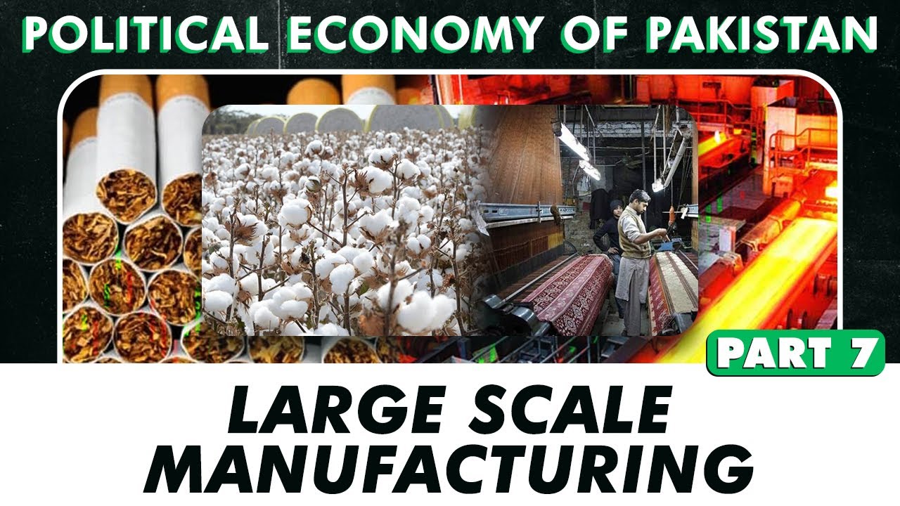 Large Scale Manufacturing | Political Economy of Pakistan | Part 7 ...