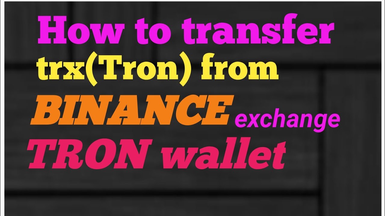 HOW TO TRANSFER TRX(TRON) FROM BINANCE TO TRON WALLET - YouTube