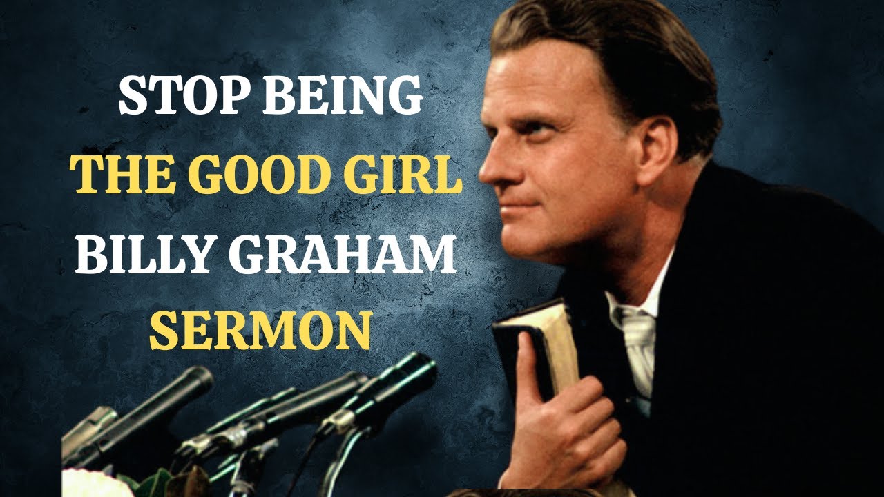 Billy Graham : Stop Being the ‘Good Girl’ | Unlock Your True Power ...