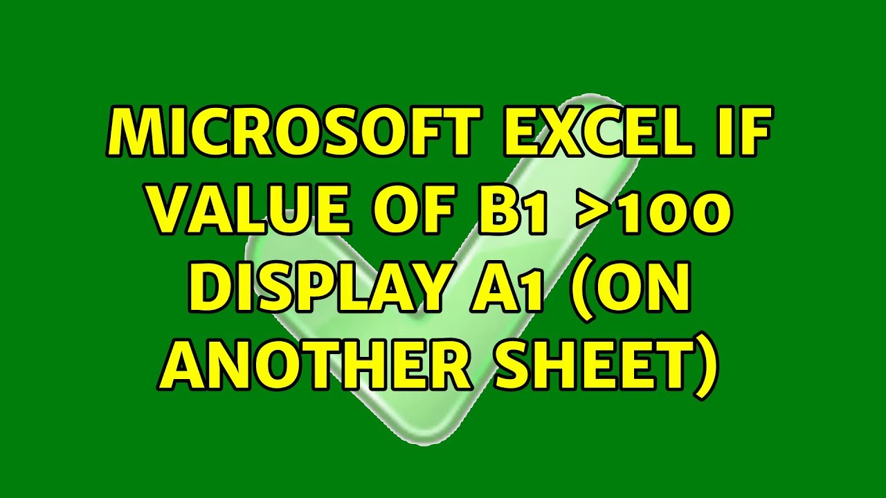 Microsoft Excel if value of B1 ＞100 display A1 (on another sheet) - YouTube