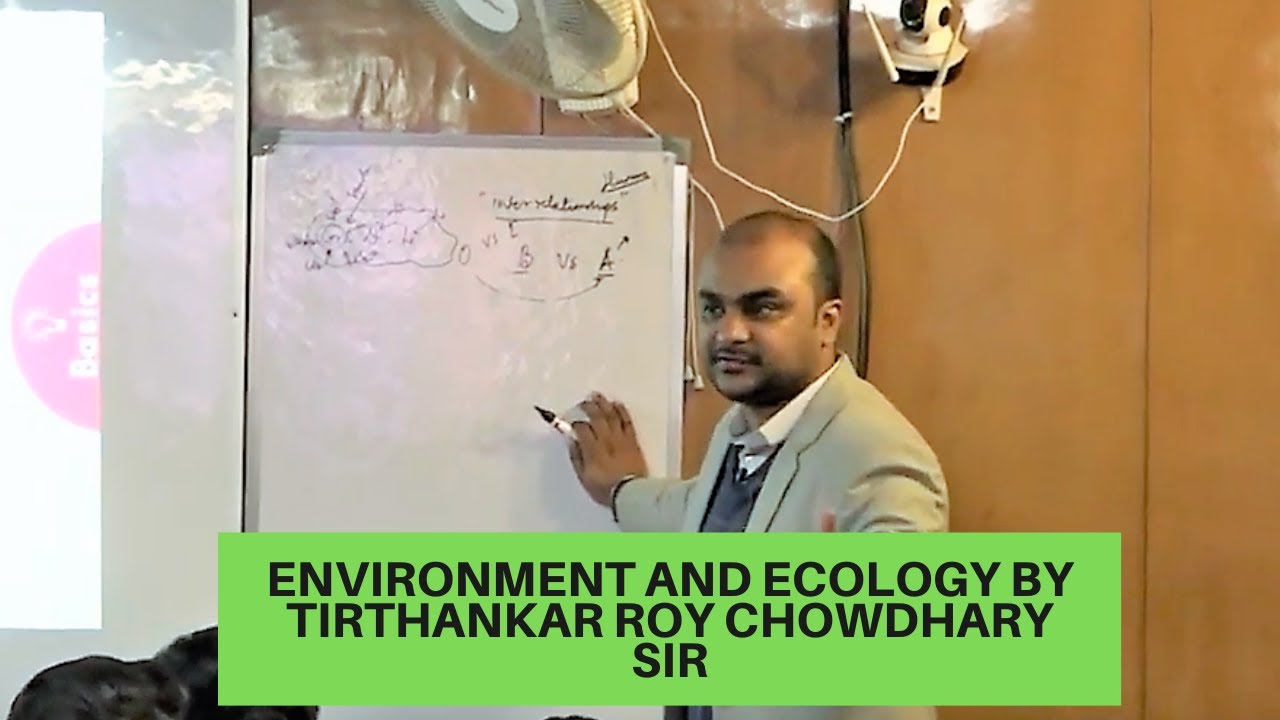 ENVIRONMENT AND ECOLOGY FOR UPSC 2020 | BY TIRTHANKAR ROY CHOWDHARY SIR ...