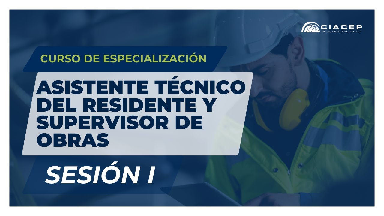 ASISTENTE TÉCNICO DEL RESIDENTE Y SUPERVISOR DE OBRAS - SESIÓN I - YouTube