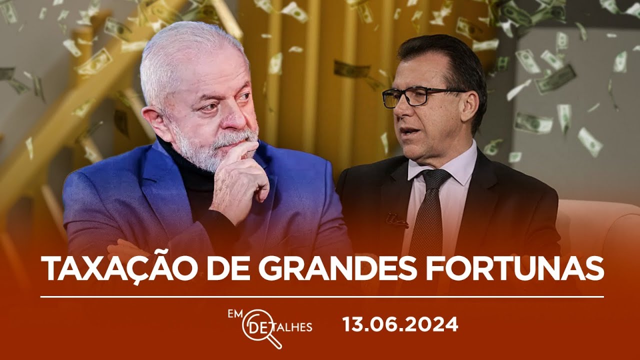 EM DETALHES - 13/06/24 - GOVERNO BRASILEIRO PROPÕE IMPOSTO PARA TAXAR ...