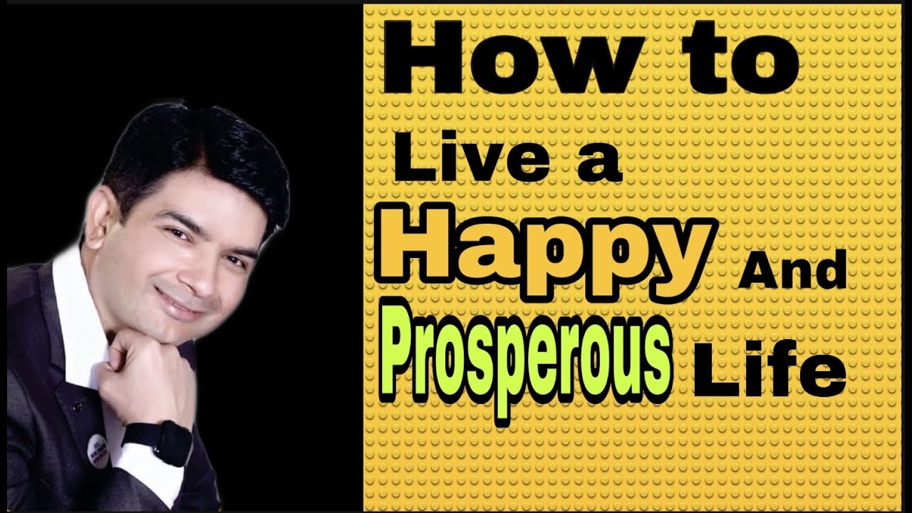 How to Live a Happy & Prosperous Life - YouTube