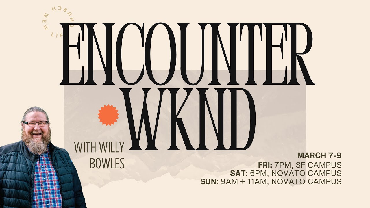 ENCOUNTER WKND 2025 // Willy Bowles | New Life Novato - YouTube