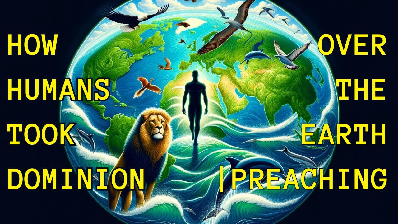 How humans took dominion over the earth | Preaching - YouTube