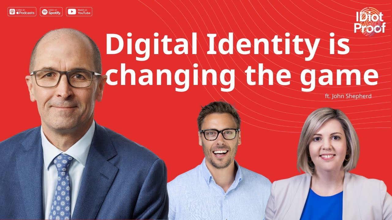 Digital identity is changing the game ft. John Shepherd | IDiot Proof ...