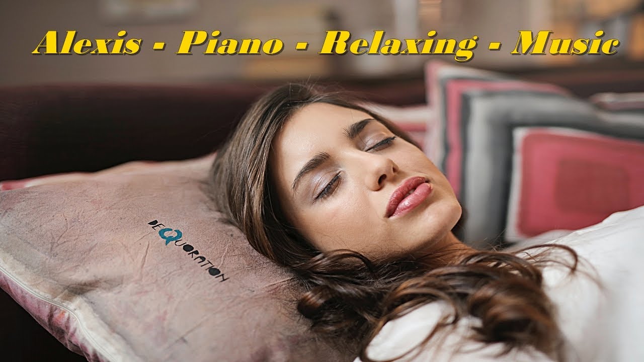 Alexis...Sleeping and Relaxing Pianomusic for You - YouTube